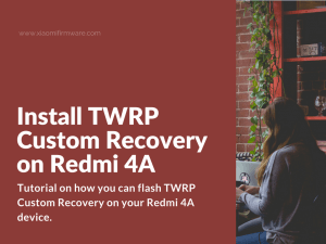 How to install TWRP Custom Recovery on Redmi 4A - Xiaomi Firmware