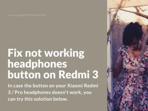 How to fix not working headphones button on Redmi 3 - Xiaomi Firmware