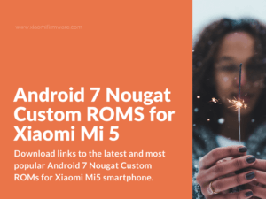 Android 7.1 Nougat Custom ROMS for Xiaomi Mi 5 - Xiaomi Firmware